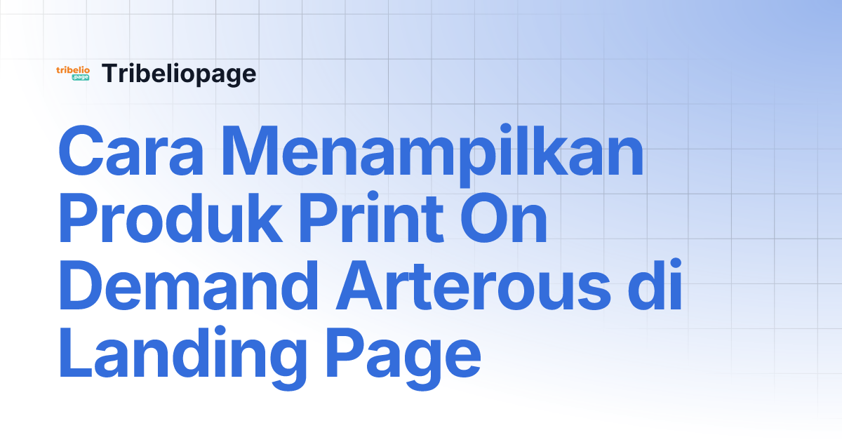 Cara Menampilkan Produk Print On Demand Arterous di Landing Page | Tribeliopage