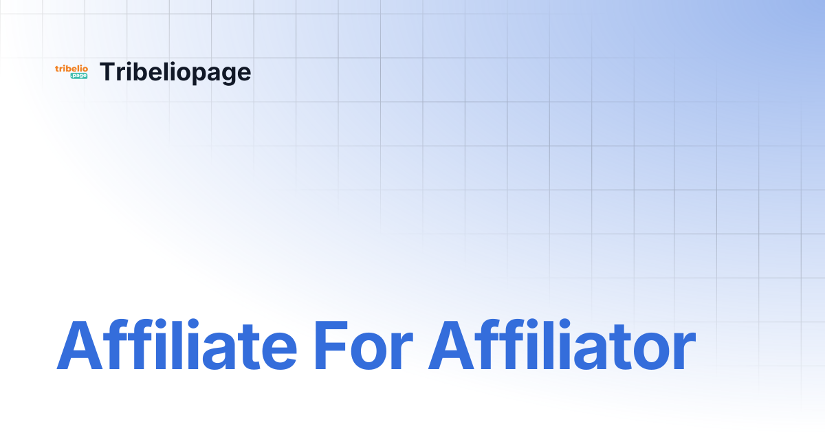 Affiliate For Affiliator | Tribeliopage